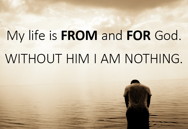 My Life is From and for God - SermonQuotes My Life is From and for God - SermonQuotes