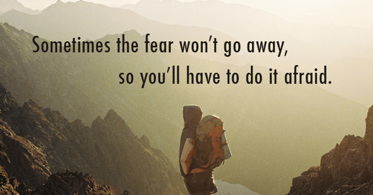 Sometimes The Fear Won't Go Away - SermonQuotes