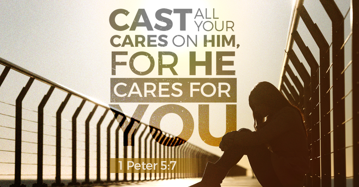 Cast all your cares on Him, for He cares for you.